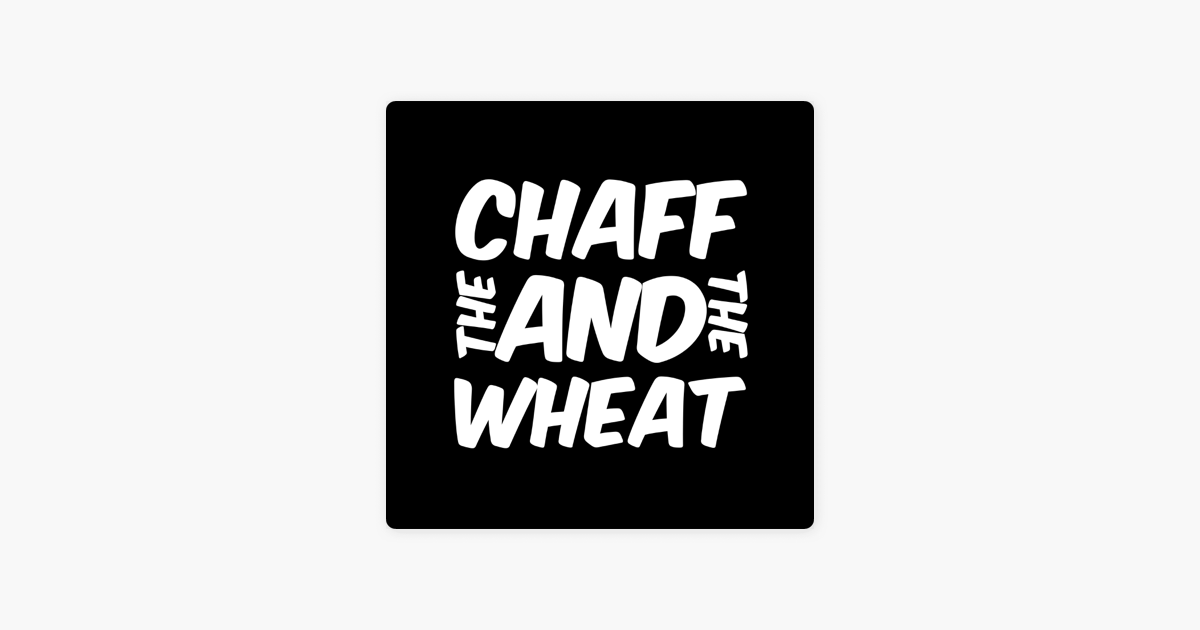 ‎The Chaff and The Wheat on Apple Podcasts