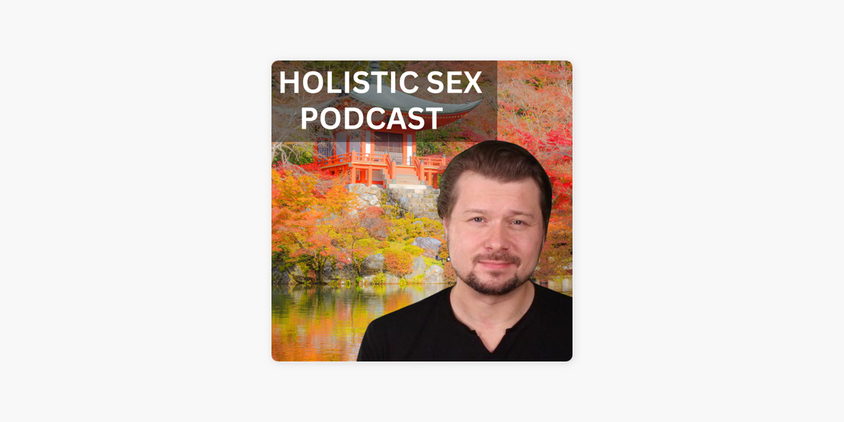 holistic Sex Podcast By Alexey Welsh On Apple Podcasts