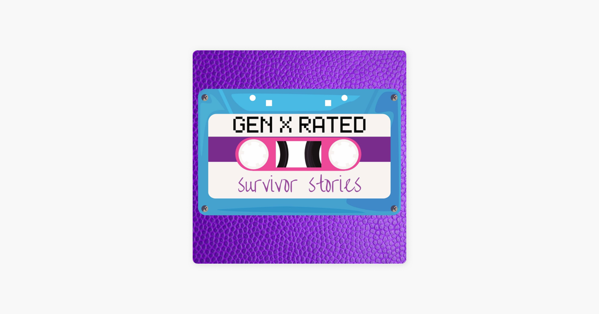 generation X Rated The Survivor Stories On Apple Podcasts