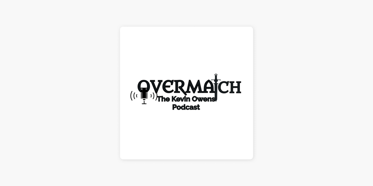 OVERMATCH - The Kevin Owens Podcast on Apple Podcasts OVERMATCH - The Kevin Owens Podcast on Apple Podcasts