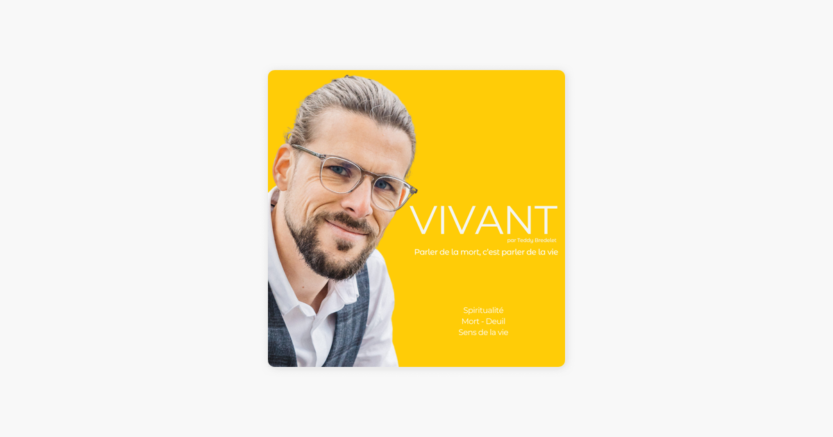 ‎VIVANT - podcast sur la mort, la vie et le deuil par Teddy Bredelet de tranquillite.fr sur ...
