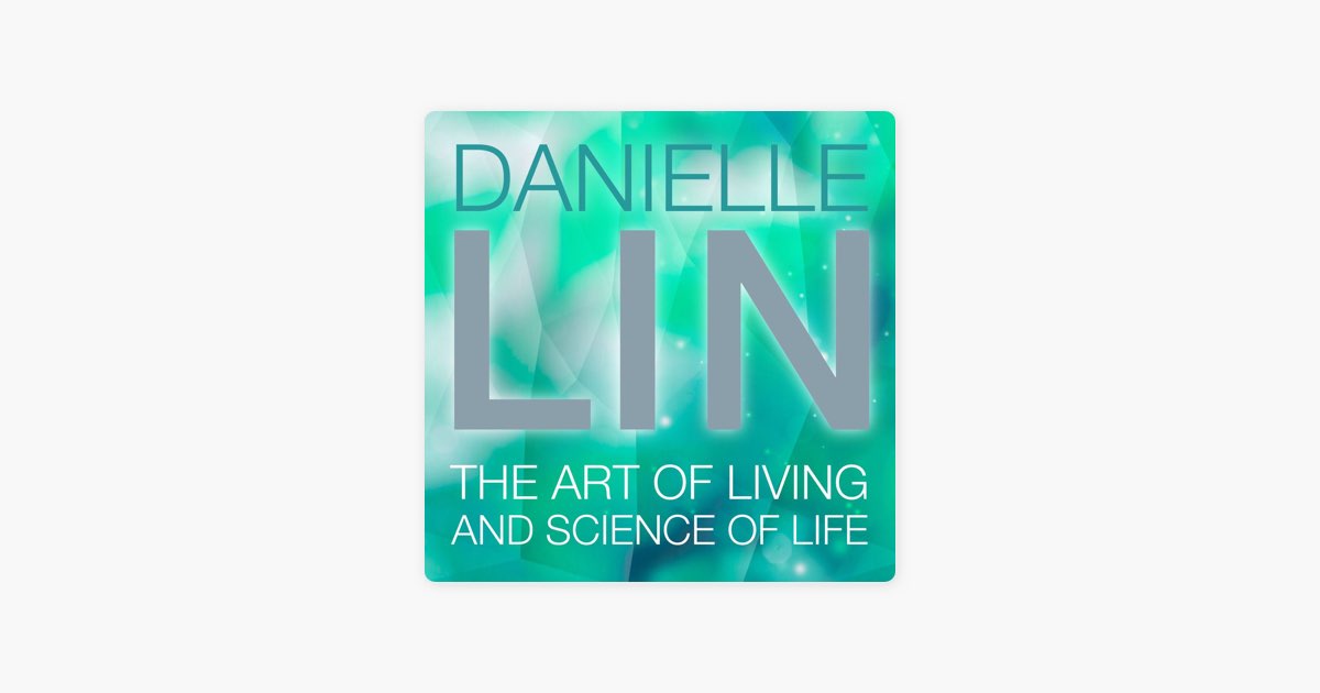 Série de podcasts Danielle Lin Show: The Art of Living and Science of ...