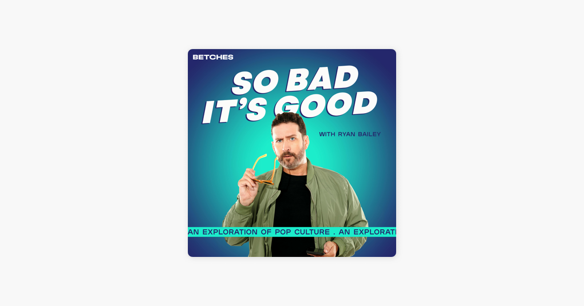 ‎So Bad It's Good with Ryan Bailey: Pop Apologists with the Pop Culture ...