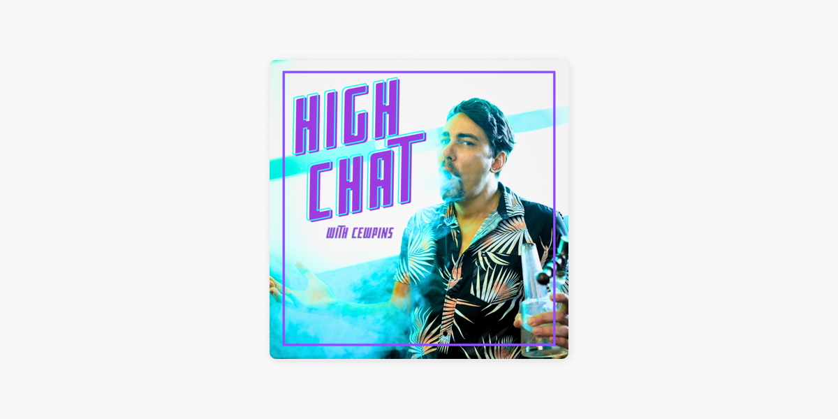 ‎High Chat w/ Cewpins on Apple Podcasts