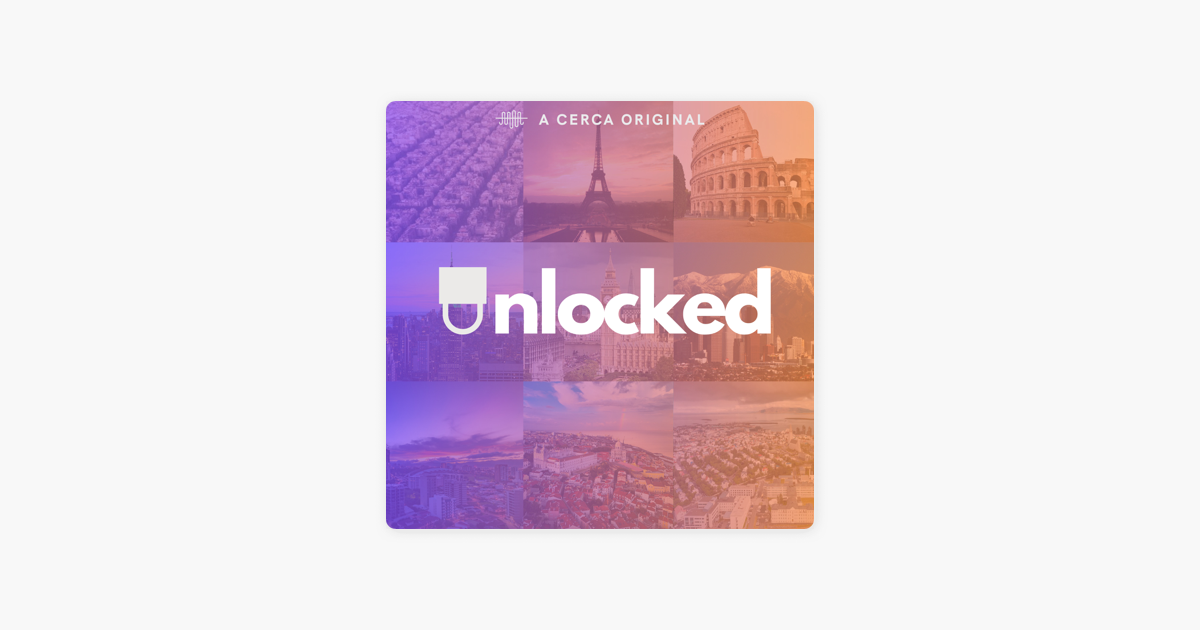 ‎Unlocked by Cerca on Apple Podcasts