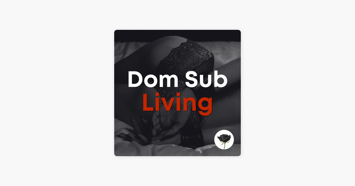 ‎The Dom Sub Living BDSM and Kink Podcast: How to Create Meaningful ...