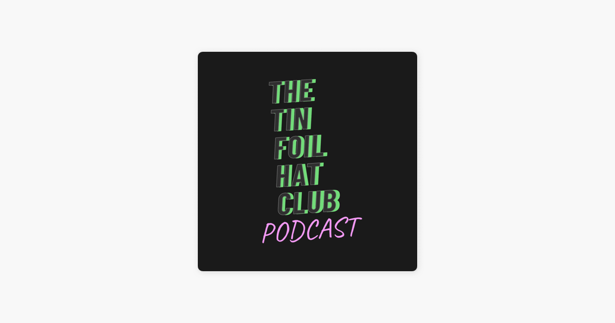 ‎the Tin Foil Hat Club Podcast On Apple Podcasts