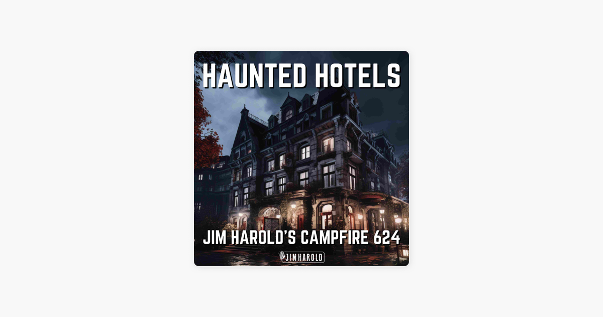 ‎Jim Harold's Campfire: Haunted Hotels on Apple Podcasts