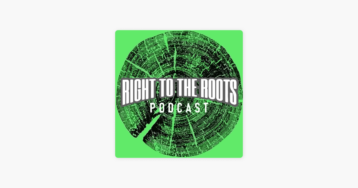 ‎Right to the Roots Podcast em Apple Podcasts