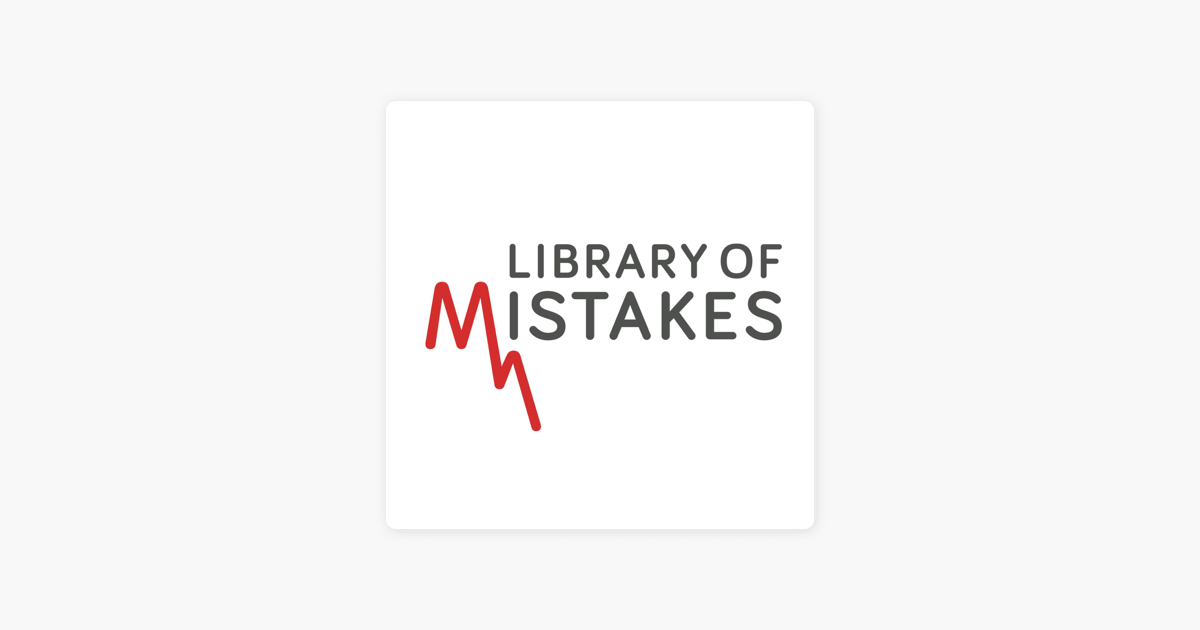 Library Of Mistakes On Apple Podcasts library-of-mistakes-on-apple-podcasts