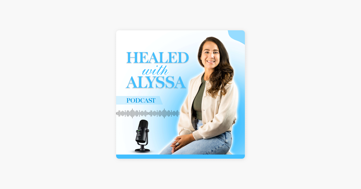 ‎Healed with Alyssa on Apple Podcasts