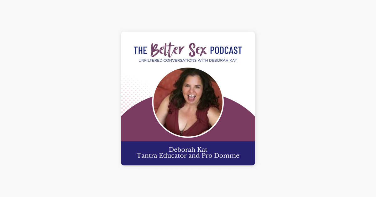 the Better Sex Podcast ~ Unfiltered Conversations The Spiritual And Creative Power Of Sexual