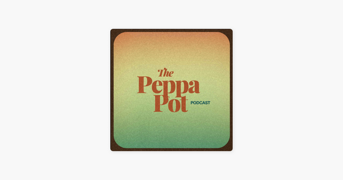 ‎The Peppa Pot Podcast on Apple Podcasts