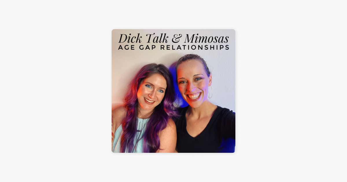 dick Talk And Mimosas Ep 50 Age Gap Relationships Sur Apple Podcasts
