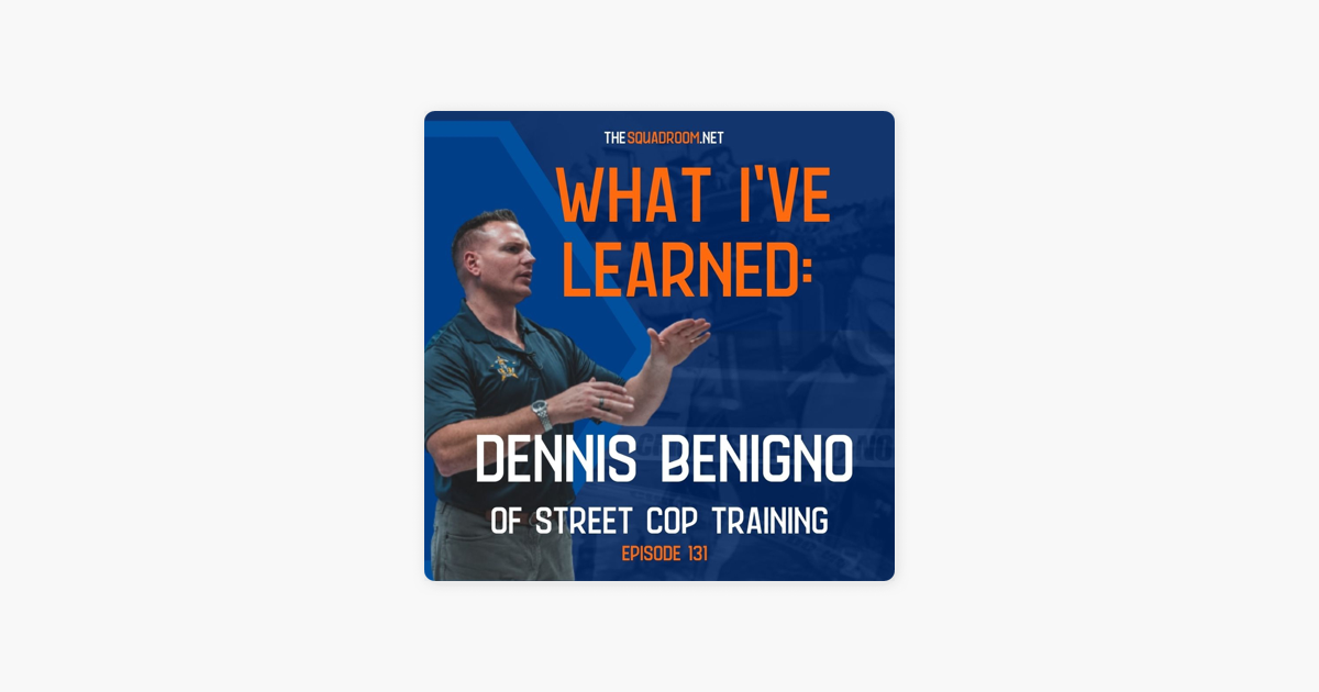 ‎Street Cop Podcast: The Squad Room ft. Dennis Benigno - What I've ...