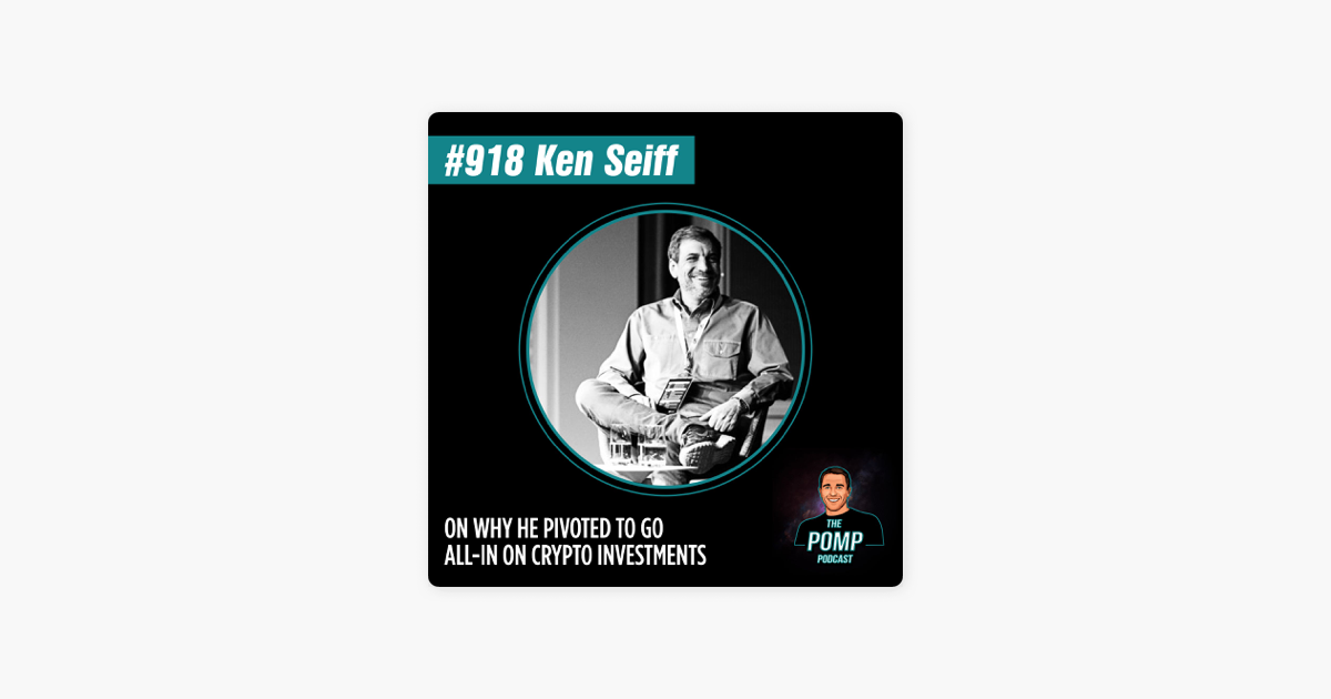 ‎The Pomp Podcast: #918 Ken Seiff On Why He Pivoted To Go All-In On ...