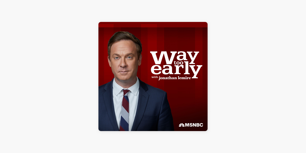Way Too Early with Jonathan Lemire on Apple Podcasts Way Too Early with Jonathan Lemire on Apple Podcasts