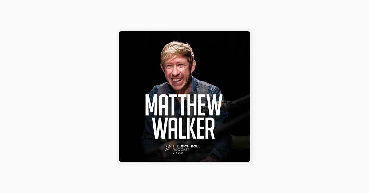 ‎The Rich Roll Podcast: Neuroscientist Matthew Walker On Why Sleep Is ...