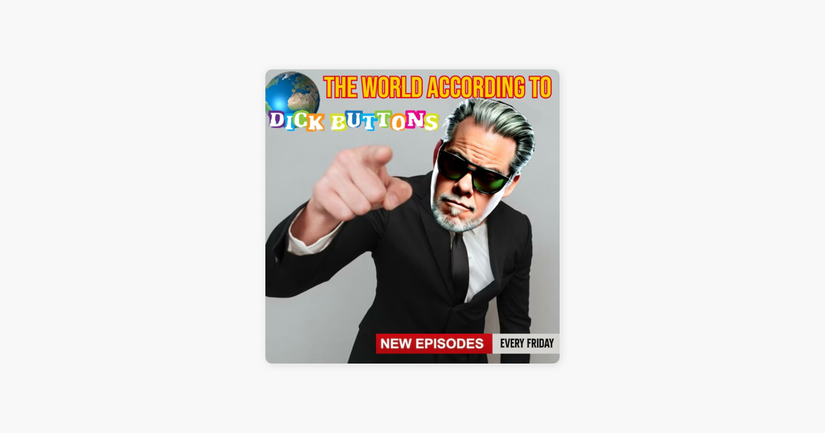 the World According To Dick Buttons On Apple Podcasts