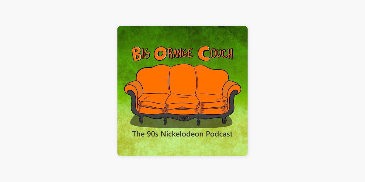 ‎Big Orange Couch: The 90s Nickelodeon Podcast on Apple Podcasts