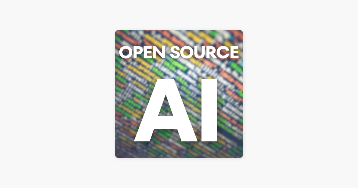 Open Source AI on Apple Podcasts Open Source AI on Apple Podcasts