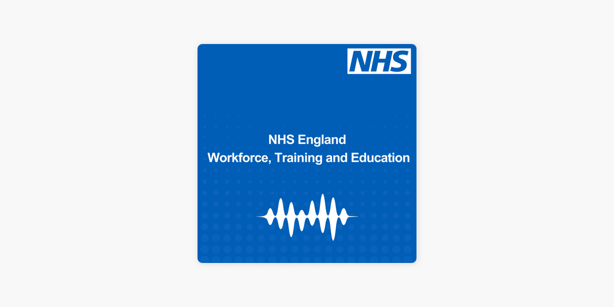 NHS England Workforce, Training and Education on Apple Podcasts NHS England Workforce, Training and Education on Apple Podcasts