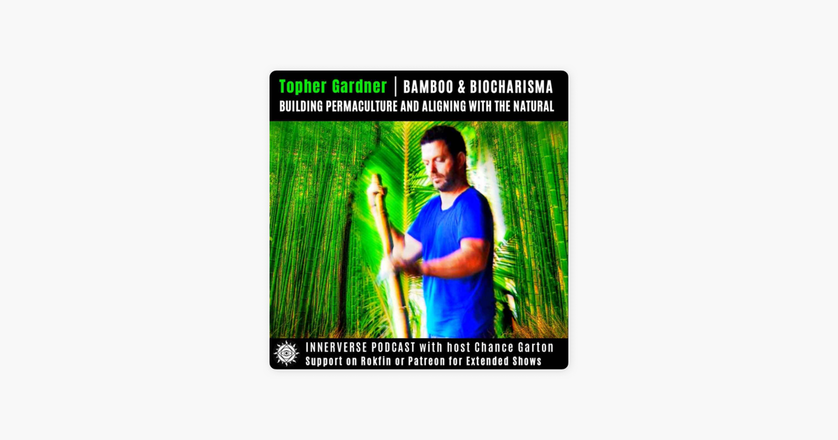‎InnerVerse: Topher Gardner | Bamboo & Biocharisma: Building ...