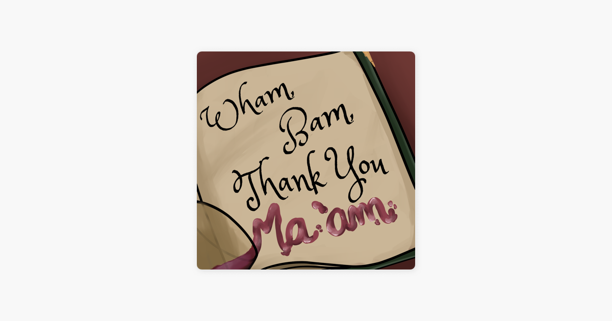 wham Bam Thank You Maam On Apple Podcasts