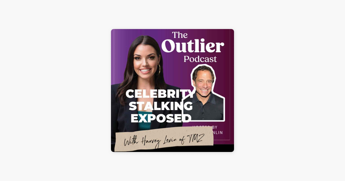 ‎The Outlier Podcast: CELEBRITY STALKING EXPOSED: FT Harvey Levin of ...