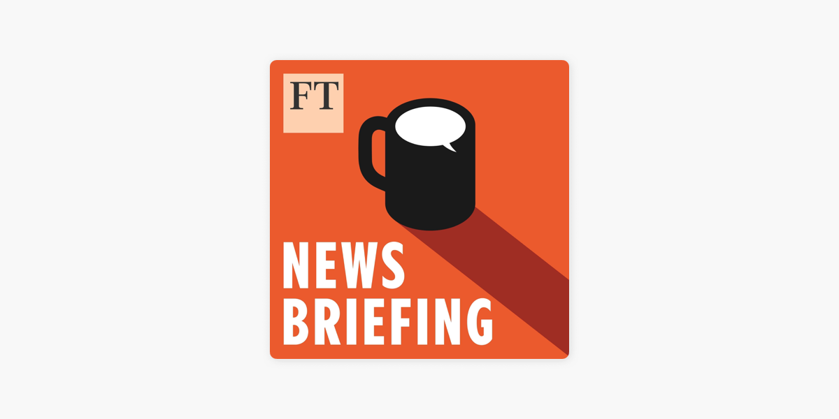 ‎FT News Briefing on Apple Podcasts