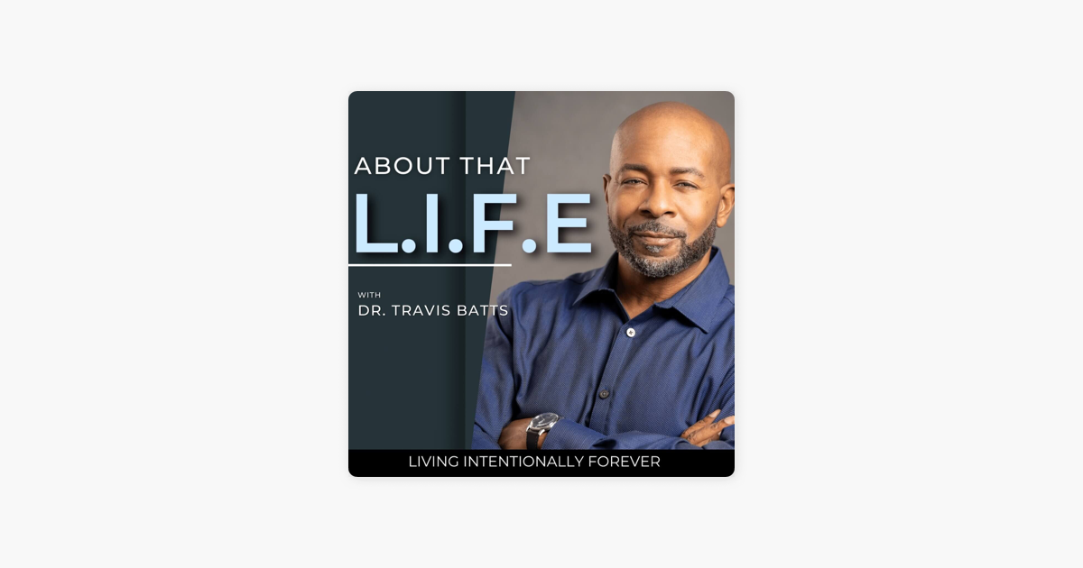 ‎About That L.I.F.E with Dr. Travis Batts on Apple Podcasts