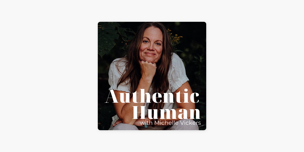 ‎Authentic Human with Michelle Vickers on Apple Podcasts