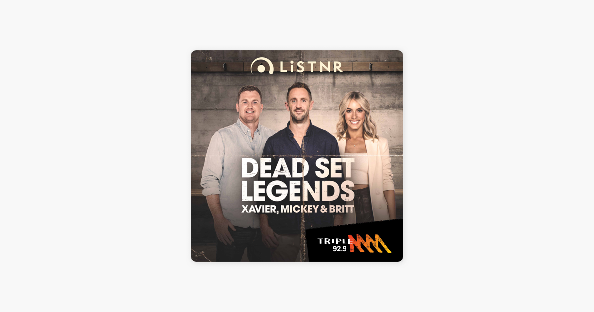 ‎92.9 Triple M's Dead Set Legends with Xavier, Mickey & Britt: DEAD SET ...