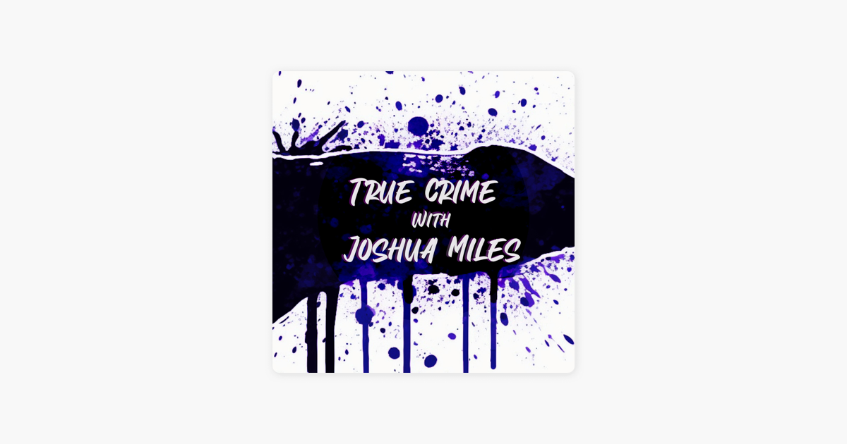‎True Crime with Joshua Miles: SOLVED: Murder Case Cracked With Just 15 ...
