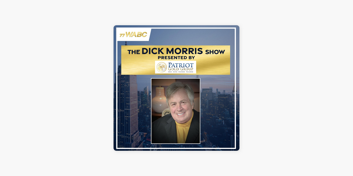 ‎The Dick Morris Show Presented by Patriot Gold Group on Apple Podcasts