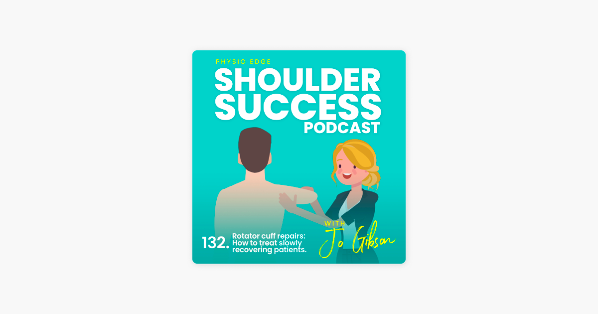 ‎Physio Edge podcast: 132. Rotator cuff repairs: How to treat slowly ...