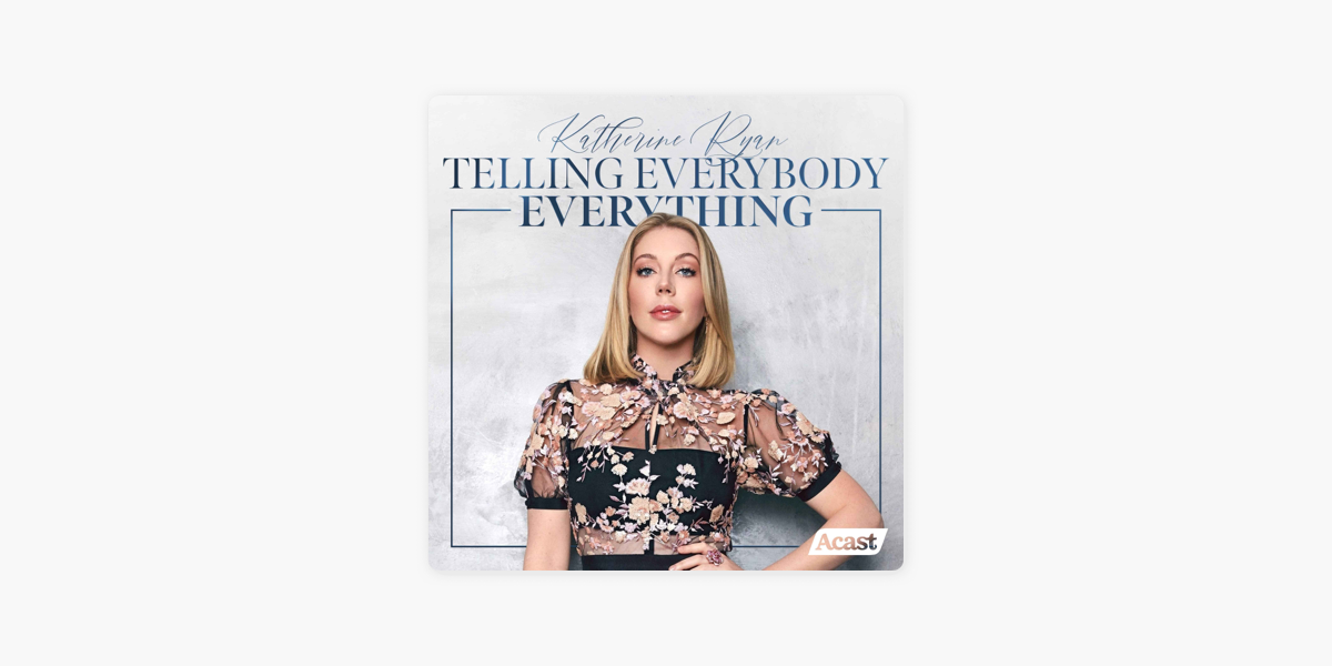 ‎Katherine Ryan: Telling Everybody Everything on Apple Podcasts