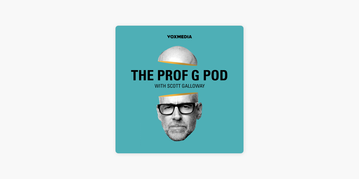 ‎The Prof G Pod with Scott Galloway on Apple Podcasts