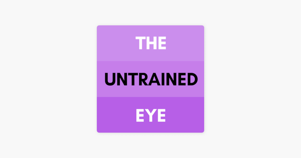 ‎The Untrained Eye on Apple Podcasts