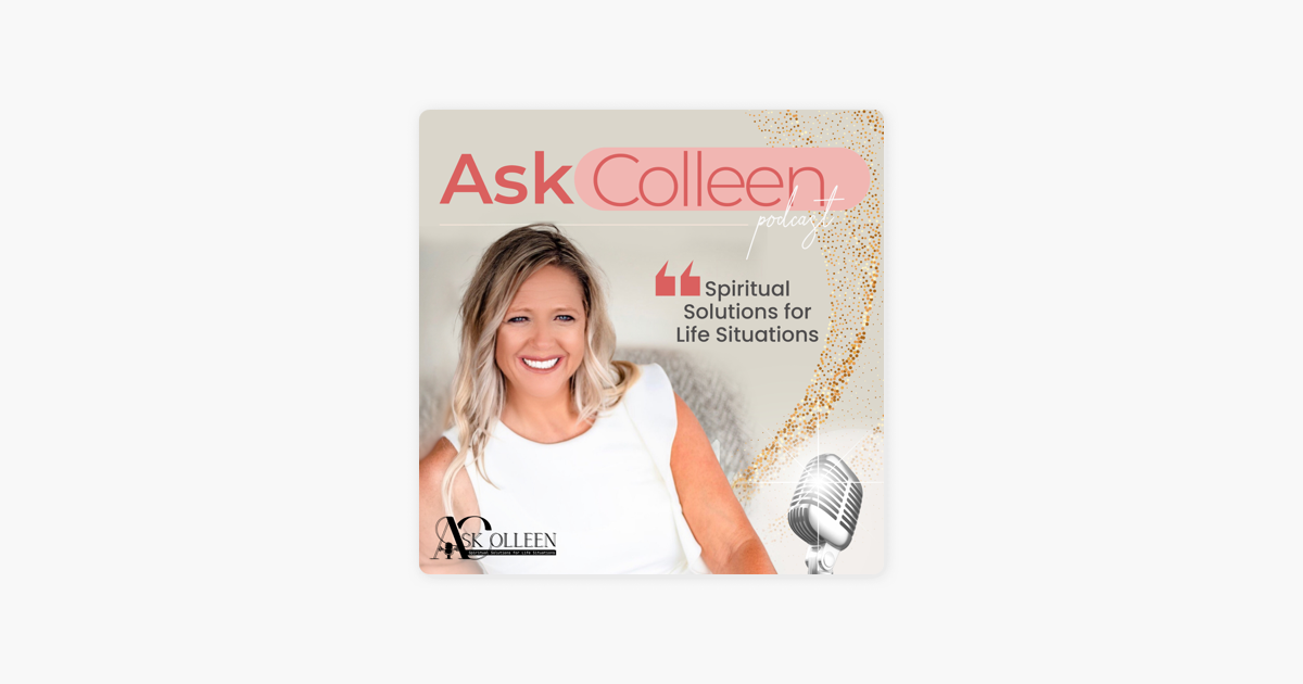 ‎Ask Colleen: Spiritual Solutions for Life Situations: Episode 8: The ...