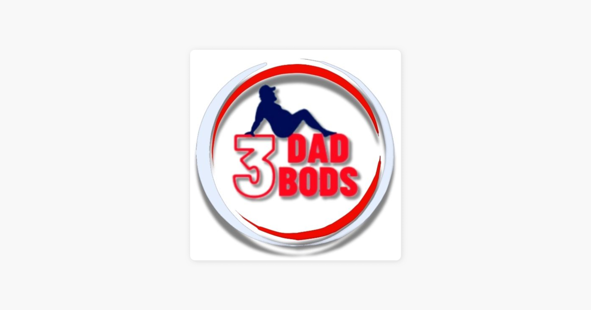 3 Dad Bods On Apple Podcasts