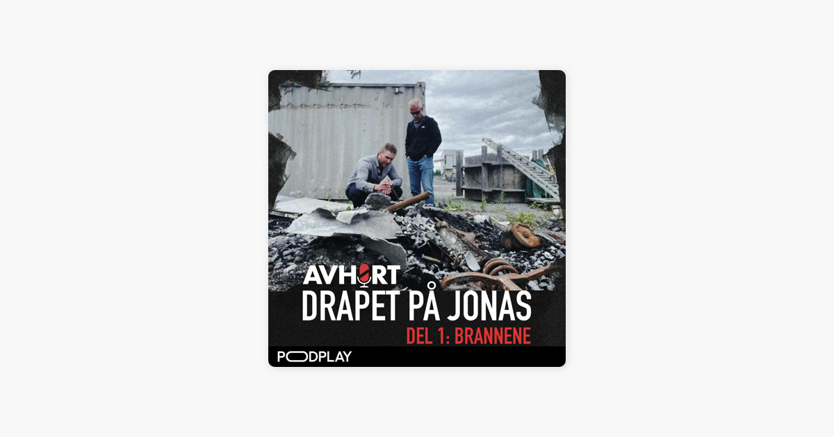 ‎AVHØRT: Drapet på Jonas Del 1: Brannene on Apple Podcasts