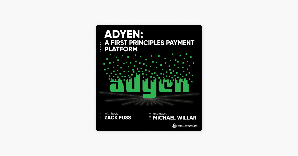 ‎Business Breakdowns: Adyen: A First Principles Payment Platform on ...