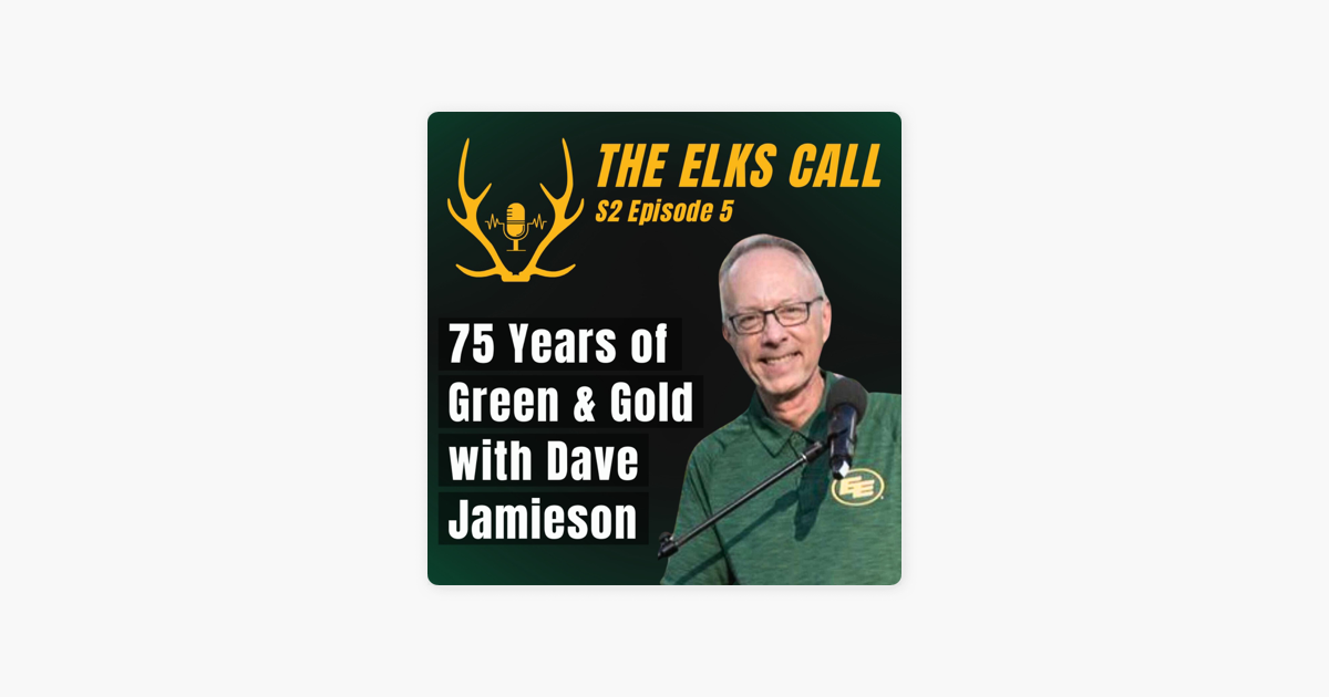 ‎The Elks Call: The Elks Call S2Ep5 - 75 Years of Green & Gold with Dave Jamieson on Apple Podcasts