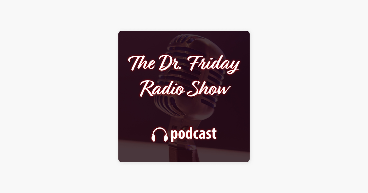 ‎The Dr. Friday Radio Show on Apple Podcasts