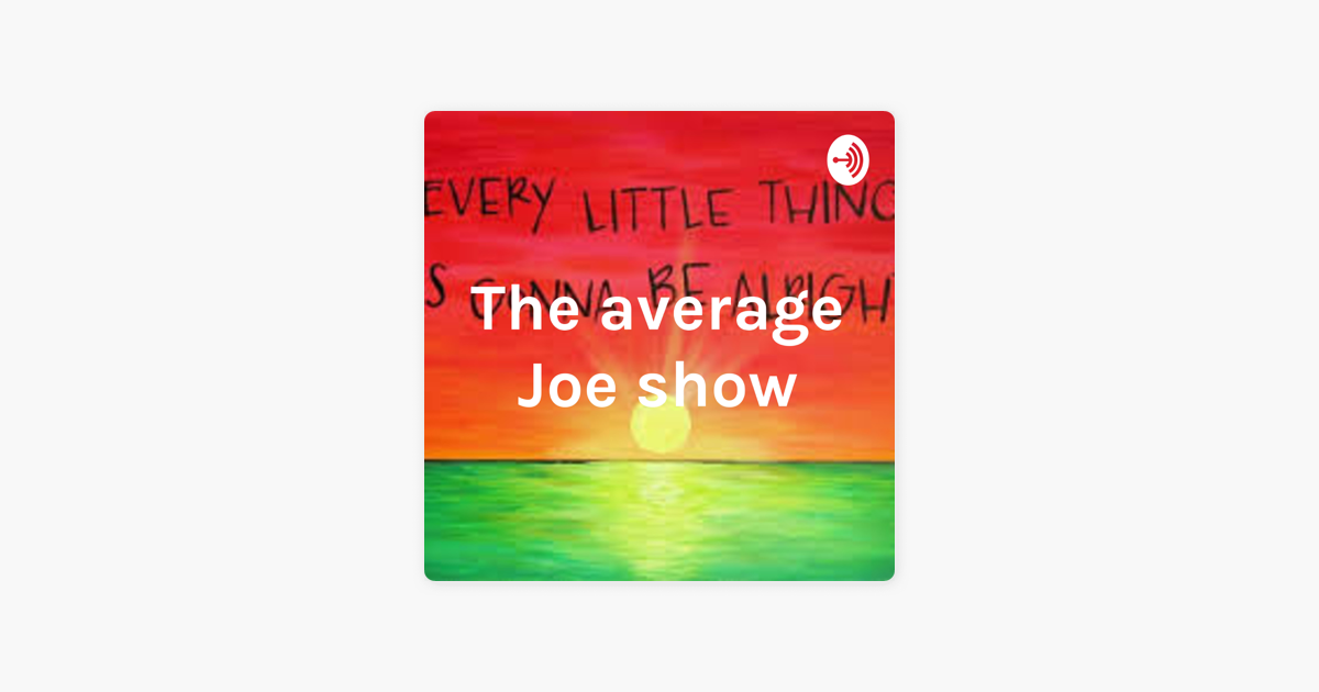 ‎The average Joe show on Apple Podcasts