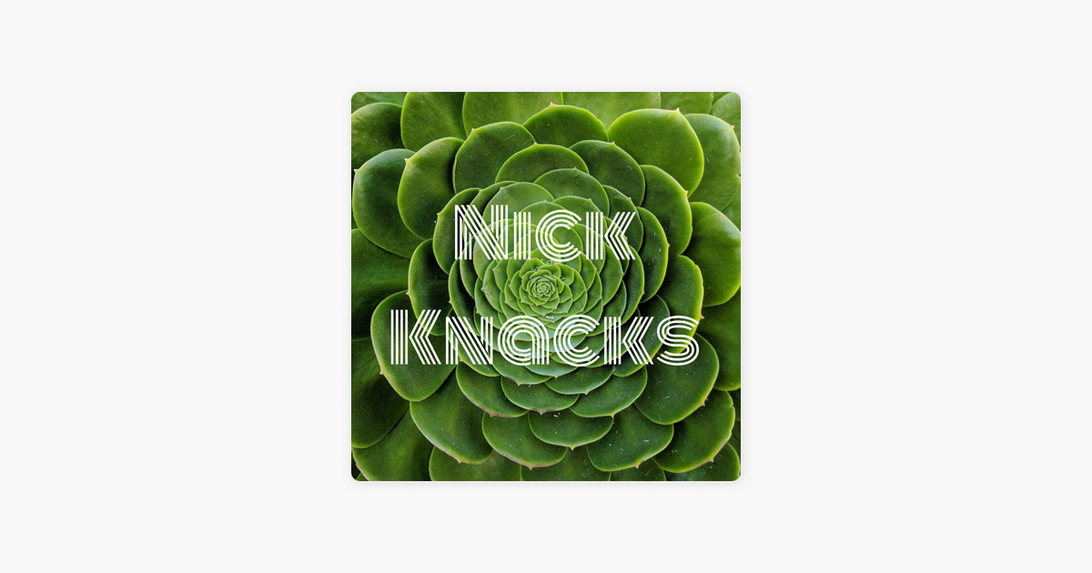 ‎Nick Knacks on Apple Podcasts