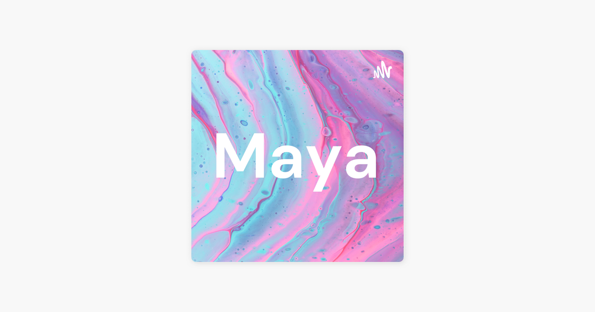 ‎Maya on Apple Podcasts