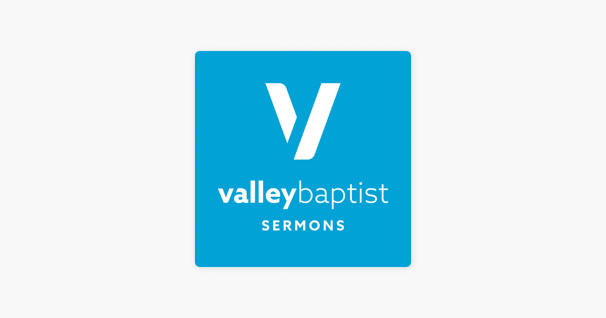 valley Baptist Bakersfield Sermons Podcast On Apple Podcasts
