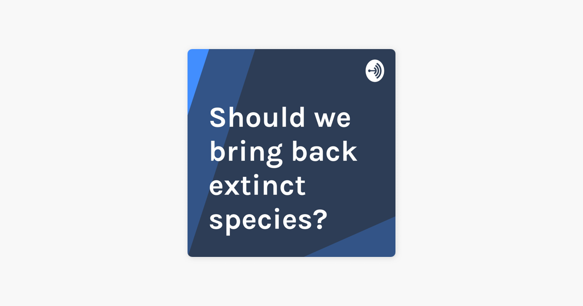 ‎Should we bring back extinct species? en Apple Podcasts